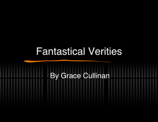 Grace Cullinan — Fantastical Verities | PDF