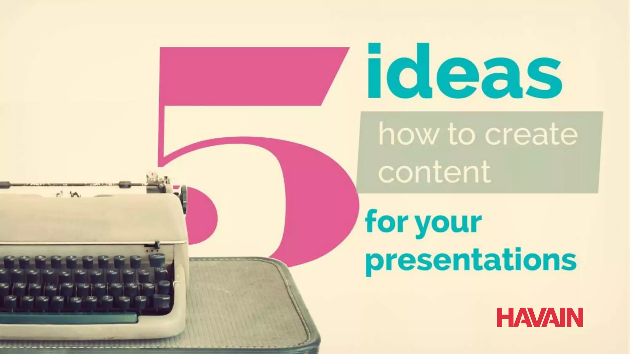Five ideas how to create content for your presentations | PPT