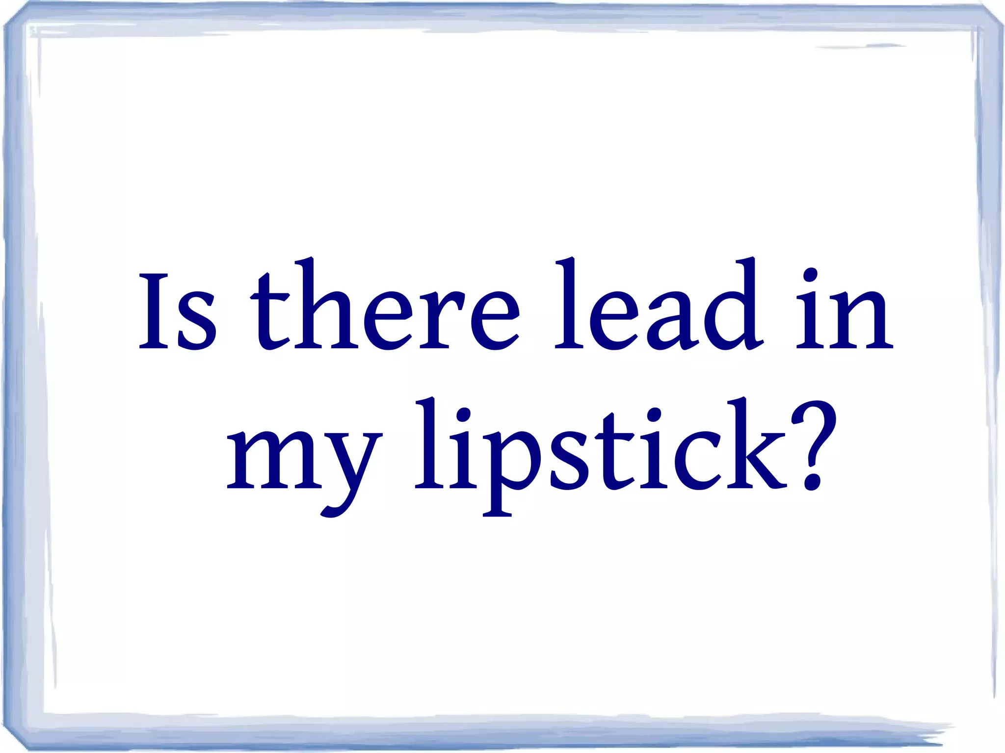 Lead: Common in Lipstick | PPT