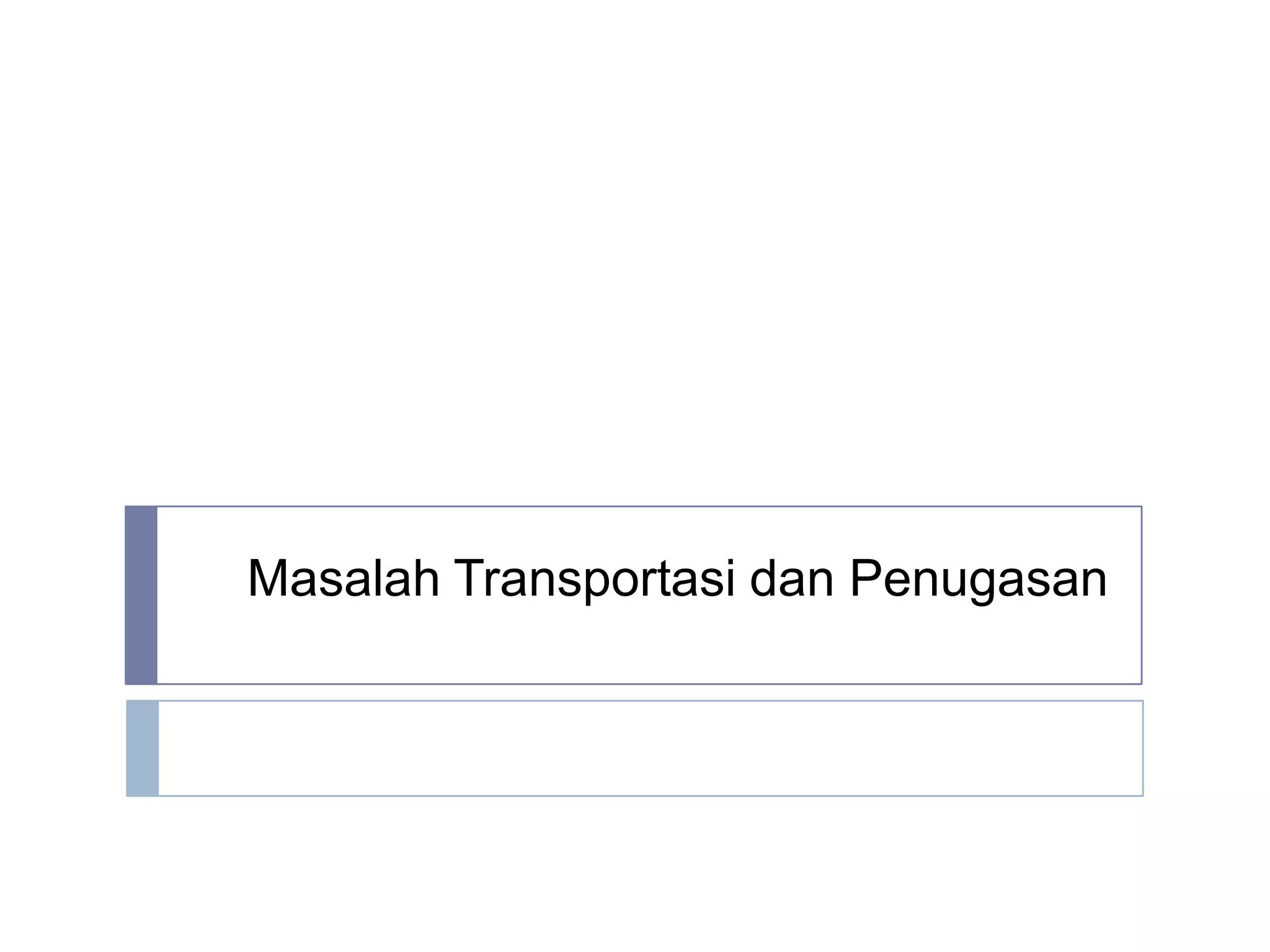 5. masalah transportasi dan penugasan | PPTX