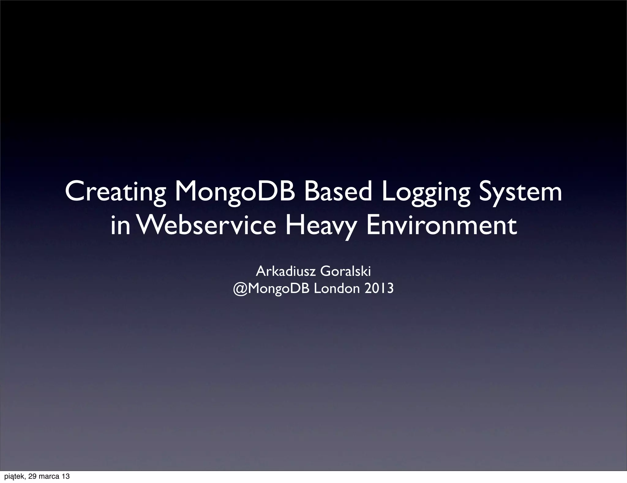 Creating a MongoDB Based Logging System in a Webservice Heavy Environment | PPT