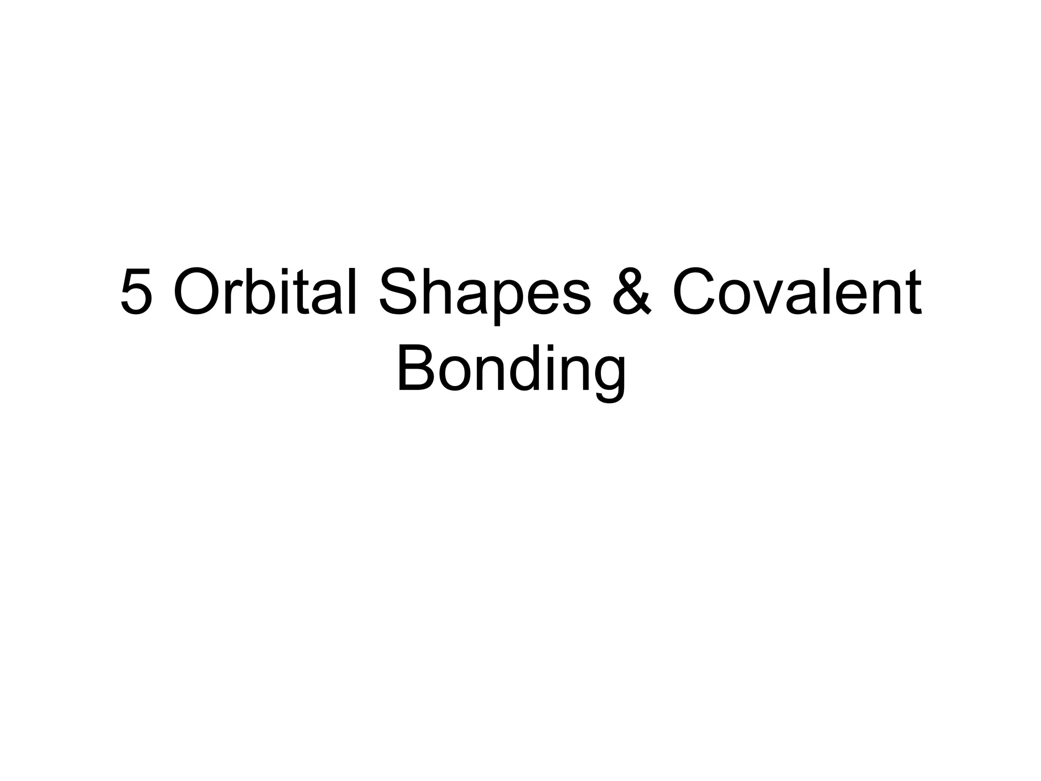 5 Orbital Shapes & Covalent Bonding | PPT