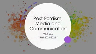 5- Post Fordism, Media and Communication (3).pptx
