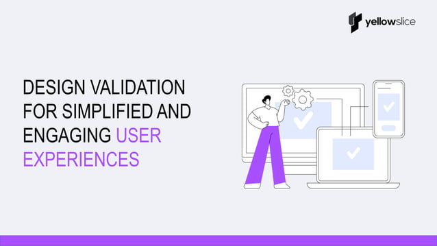 Design Validation for Simplified and Engaging User Experiences | PPT