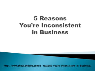 5 Reasons You’re Inconsistent in Business | PPT