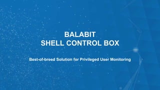 Balabit - Shell Control Box | PPTX