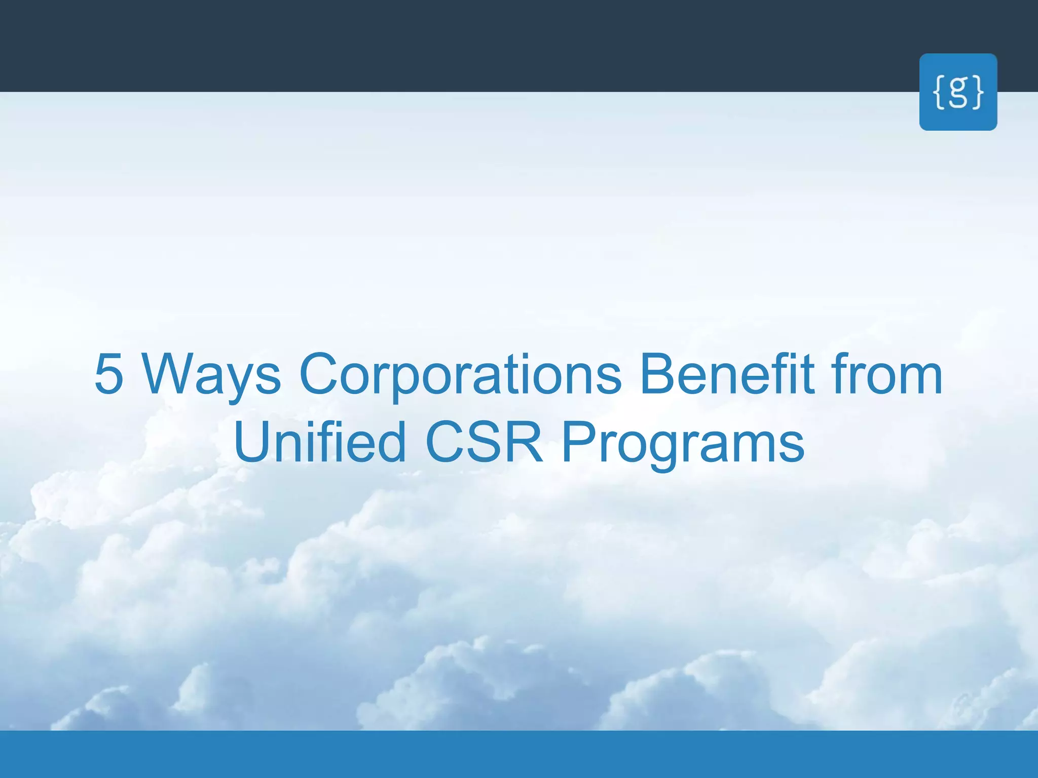 5 Ways Corporations Benefit from Unified CSR Programs | PPT