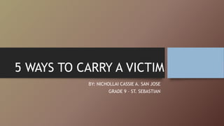5-WAYS-TO-CARRY-A-VICTIM.pptx