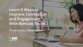 5 Ways to Improve Connection and Engagement with Remote Teams | PPT