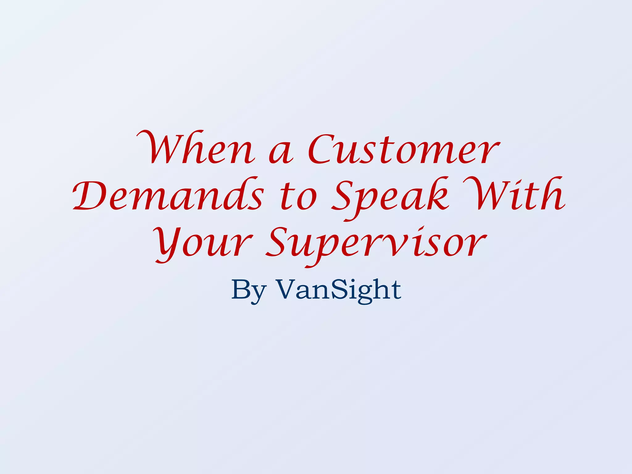 5. When A Customer Demands To Speak With Your Supervisor | PPTX