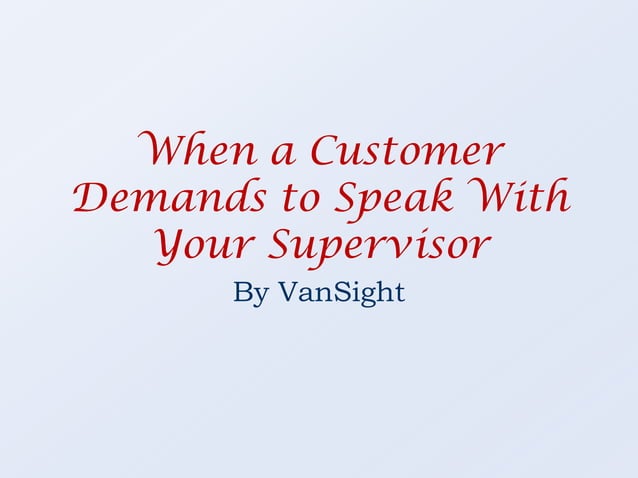 5. When A Customer Demands To Speak With Your Supervisor | PPTX
