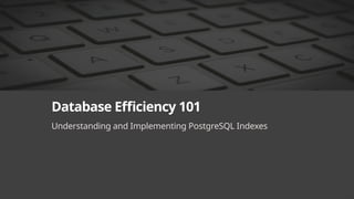 50-Database Efficiency 101 Understanding and Implementing PostgreSQL Indexes.pptx