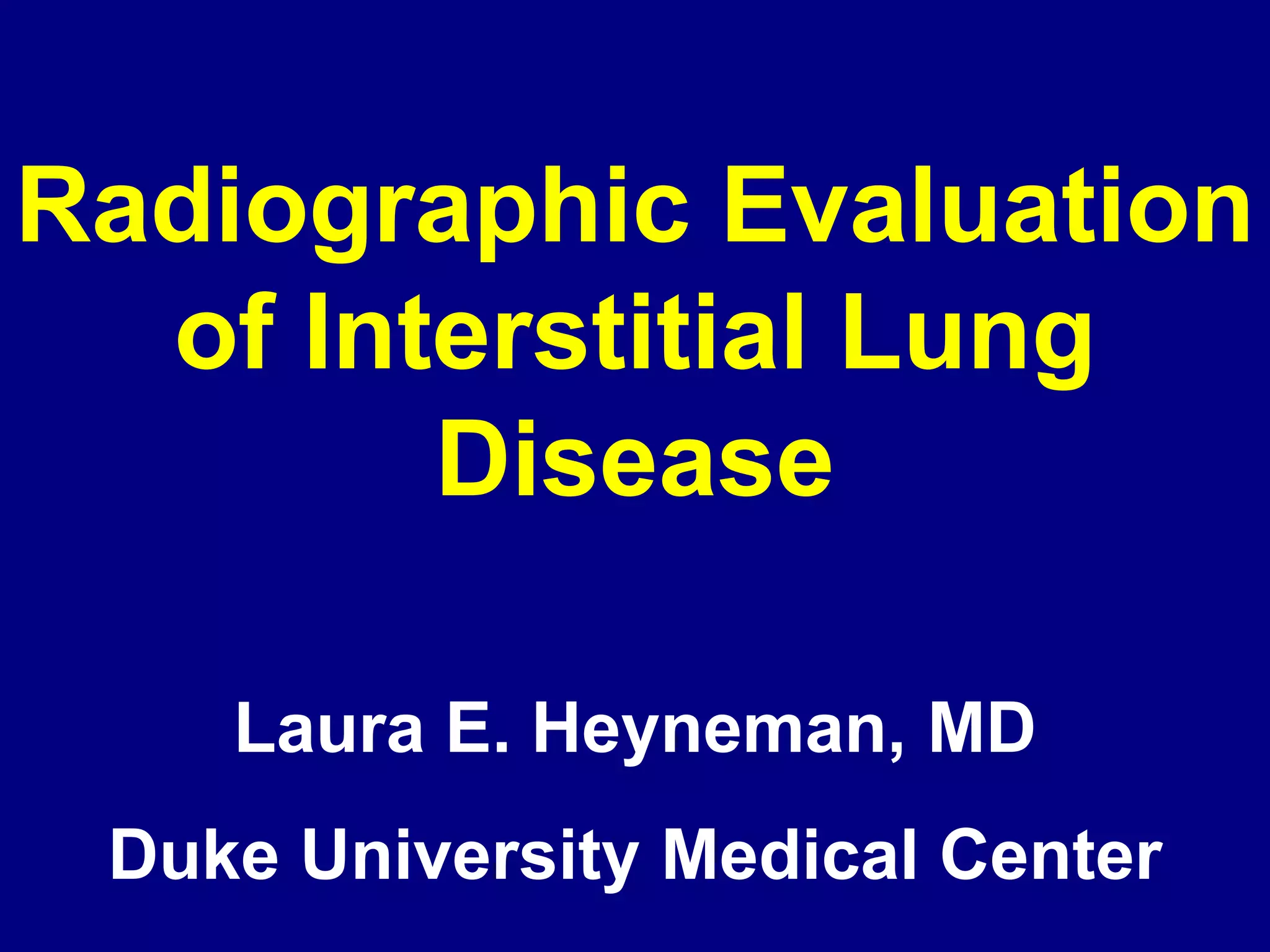 Radiographic Evaluation of Interstitial Lung Disease Laura E. Heyneman ...