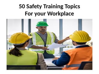50-Safety-Training-Topics-for-Your-Workplace-1.pptx