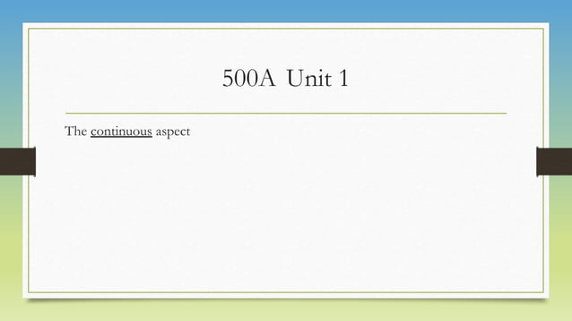 500A Unit 1 Continuous and Perfect Aspects.pptx.pdf