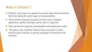 CHLORITE( a phyllosilicate clay mineral) | PPTX