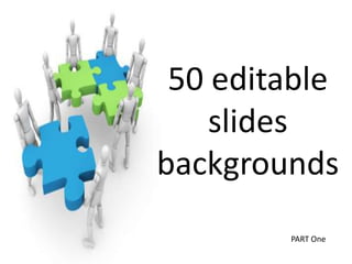 50 Editable Slides Backgrounds part four | PPT