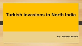 Class 7 chapter_1_2_turkish_invasions_in_north_india_ppt | PPTX