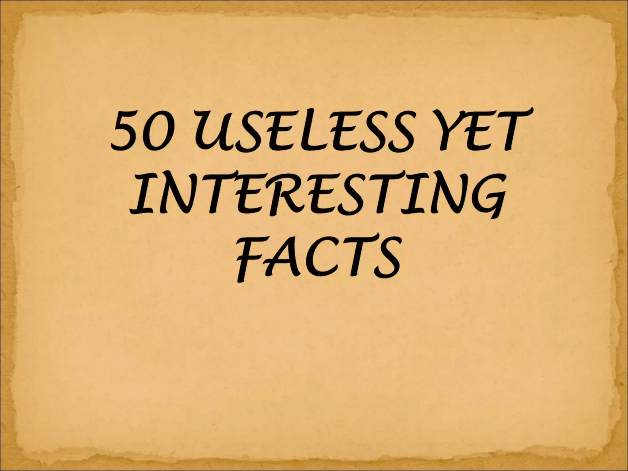 50 Useless Yet Interesting Facts | PPT