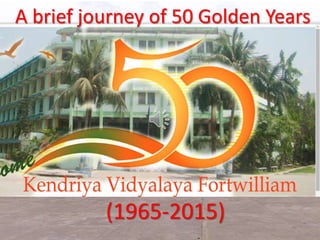50 years of K.V.Fort William by Pratima Nayak | PPSX
