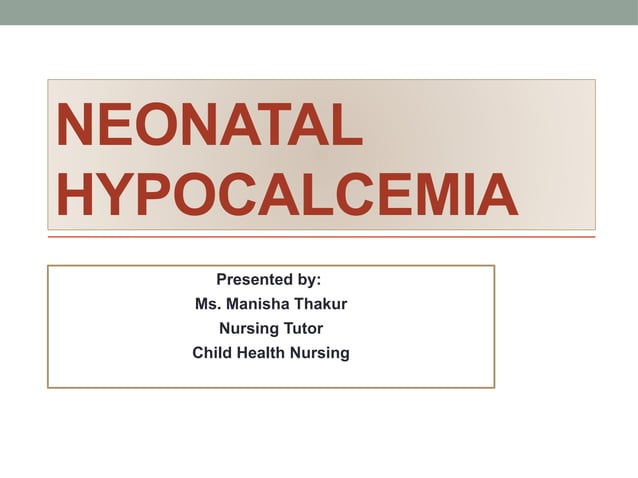 Neonatal-Hypocalcemia, a presentation. Child health Nursing.pptx | Endocrine and Metabolic ...