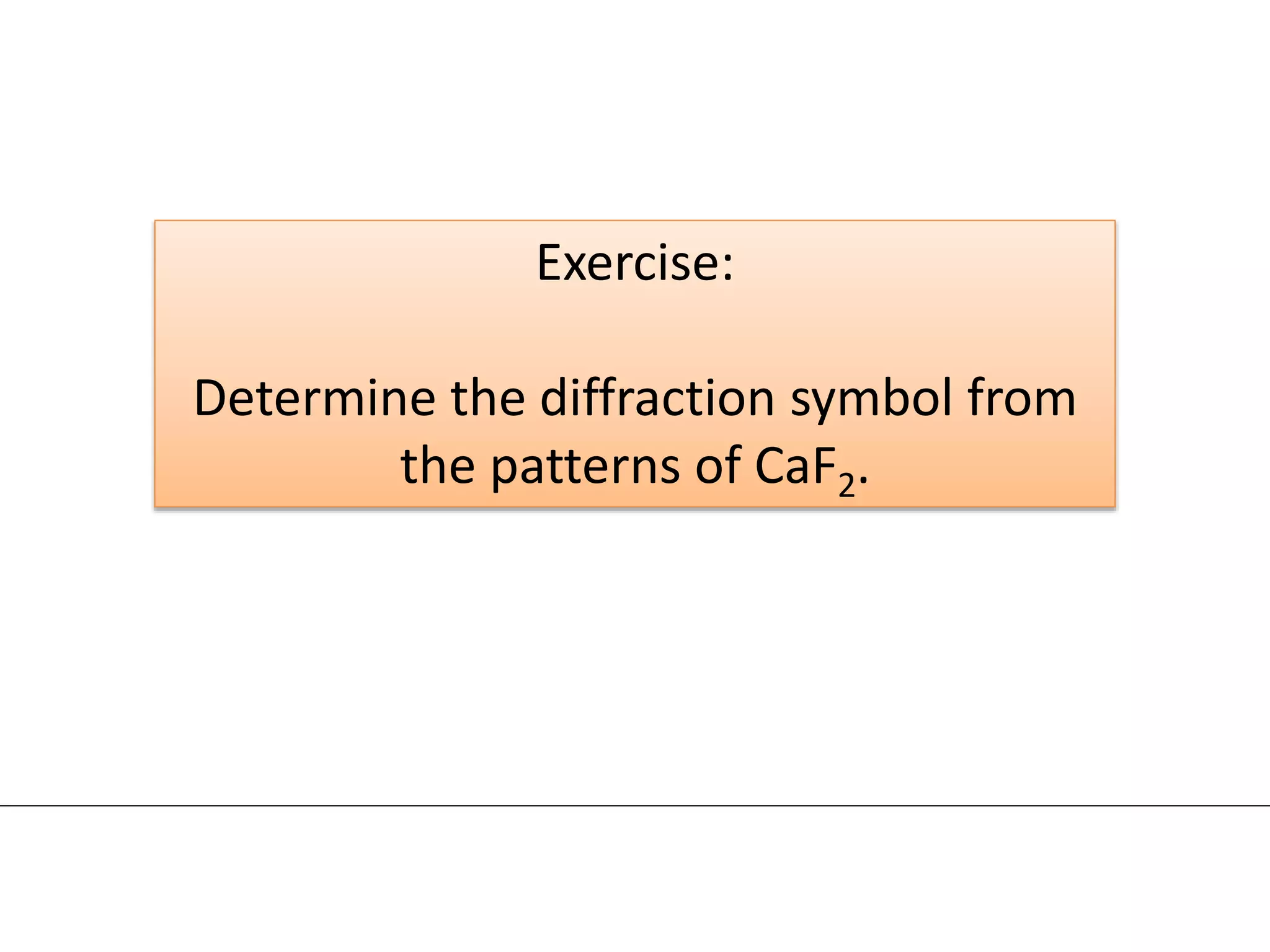 5 10b exercise_determine the diffraction symbol of ca_f2_ex on saed | PPT