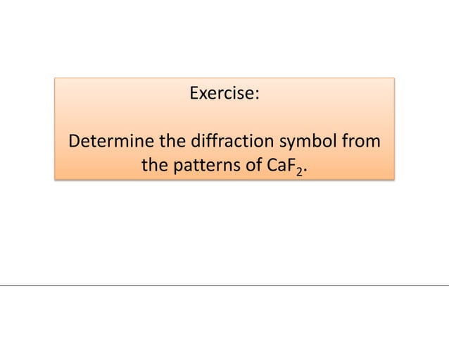 5 10b exercise_determine the diffraction symbol of ca_f2_ex on saed | PPT