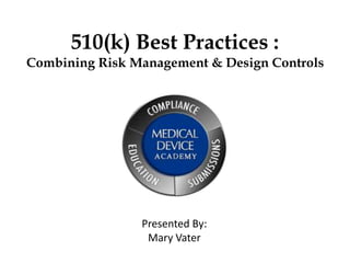 510(k) Best Practices - Combining Risk Management & Design Controls.pptx