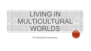 Living in Multicultural Worlds_1 | PPTX