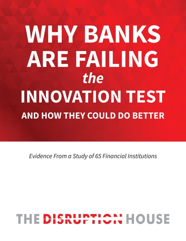 Why Banks Are Failing the Innovation Test - The Disruption House ...