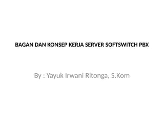 518349523-Bab-1-Bagan-Dan-Konsep-Kerja-Server-Softswitch-Pbx.pptx