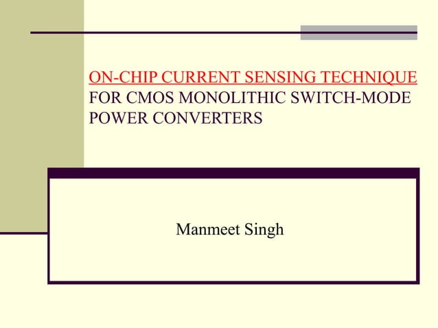 Presentation_ON-CHIP CURRENT SENSING TECHNIQUE FOR CMOS MONOLITHIC ...