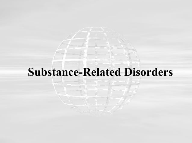 Substance Related Disorders | PPT | Substance Abuse | Diseases and Conditions