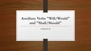 526222806-LESSON-20-Auxiliary-Verbs-Will-Would-and-Shall-Should.pptx