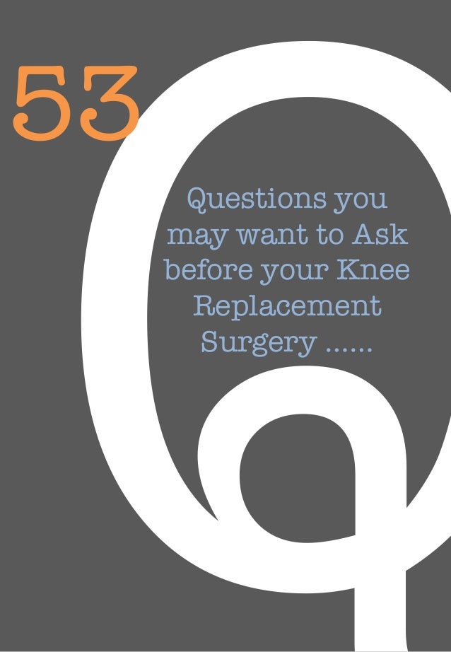 53 Questions To ask your doctor before knee replacement surgery 53-questions-to-ask-your-doctor-before-knee-replacement-surgery