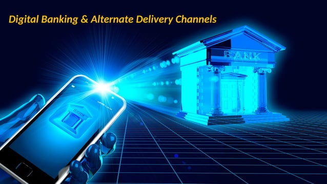 Digital Banking and Alternative Delivery Channels | PPTX