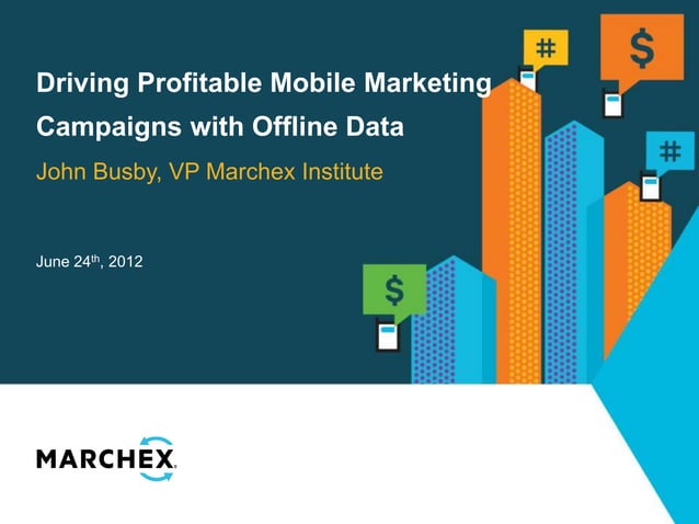 DMS: Opening Workshop with Marchex: Driving Profitable Mobile Marketing Campaigns with Offline ...