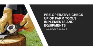 538836565-Pre-operative-Check-Up-of-Farm-Tools-Implements.pptx
