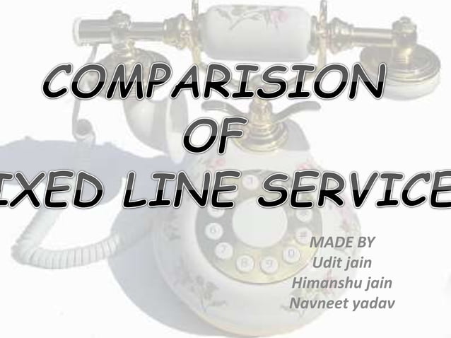COMPARISON OF FIXED LINE SERVICES | PPTX