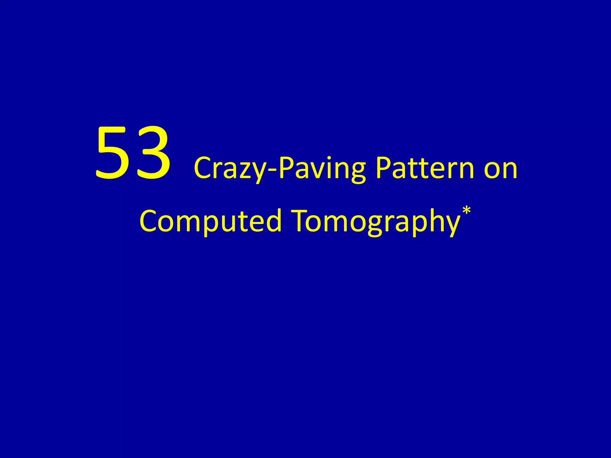 53 crazy paving pattern on computed tomography | PPTX