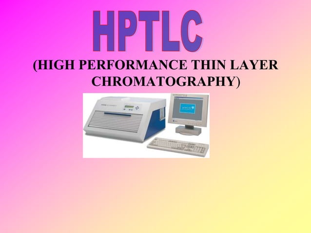high performance thin layer chromatography [HPTLC] | PPT