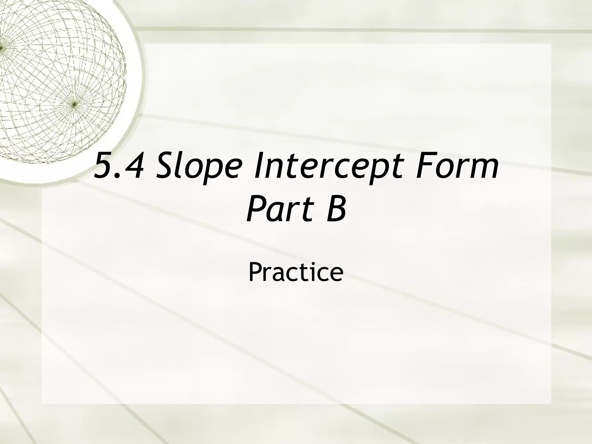 5.4 Slope Intercept Form Part B | PPT