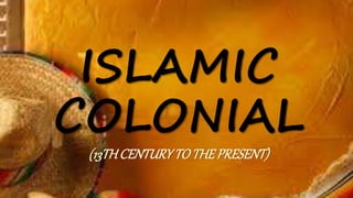 544272237-Islamic-Colonial.pptx