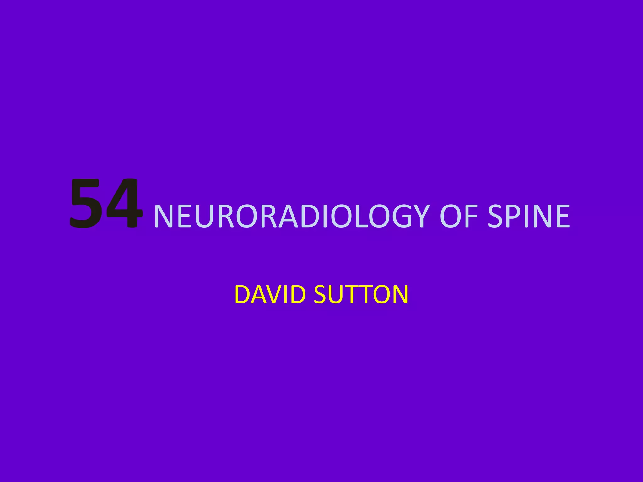 54 DAVID SUTTON PICTURES NEURORADIOLOGY OF SPINE | PPTX