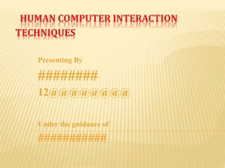 HUMAN COMPUTER INTERACTION TECHNIQUES BY SAIKIRAN PANJALA | PPTX