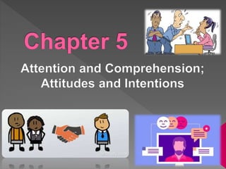 555604068-Attention-and-Comprehension-And-Attitudes-and-Intentions.pptx
