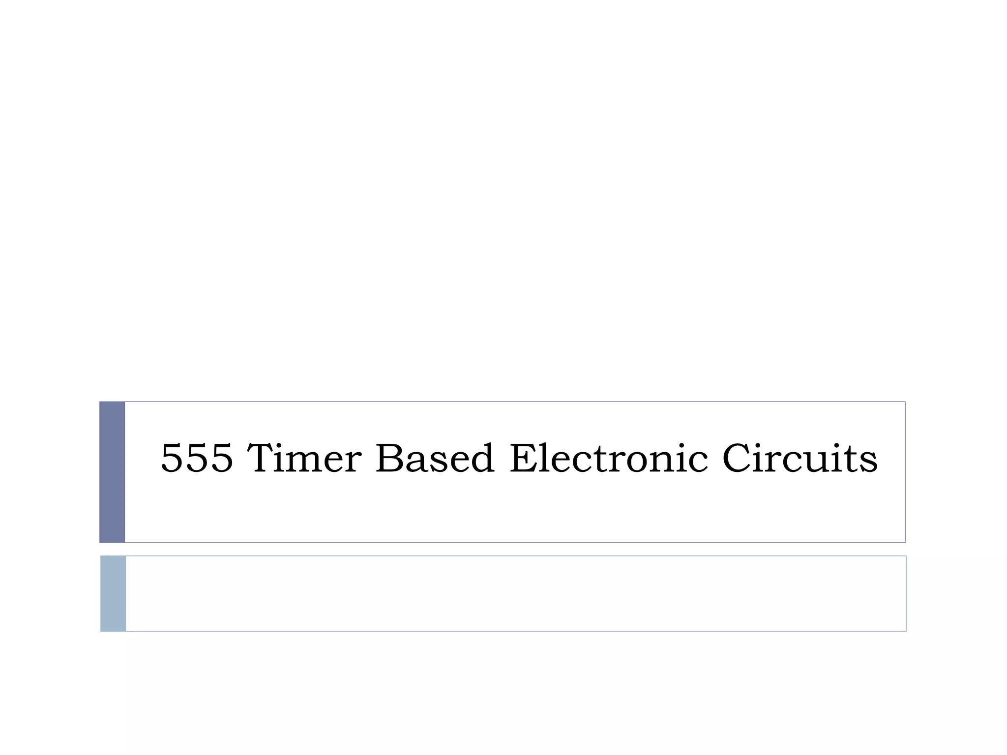 555 timer based electronic circuits | PPTX