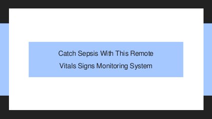 Stop Sepsis With This Remote Vital Signs Monitoring System | PPT