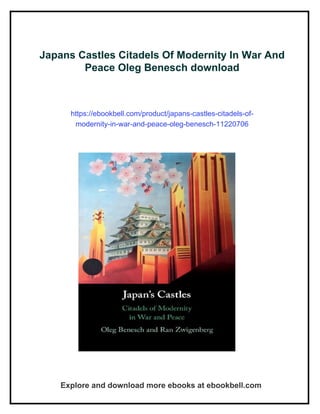 Japans Castles Citadels Of Modernity In War And Peace Oleg Benesch | PDF