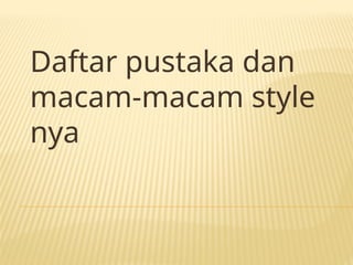 Daftar Pustaka dan Macam macam Stylenya.pptx